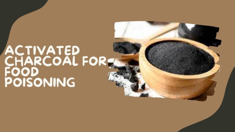 Activated Charcoal for Food Poisoning: Benefits and Role of It!