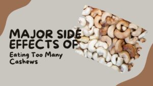 Major Side Effects Of Eating Too Many Cashews: Beware of Overeating